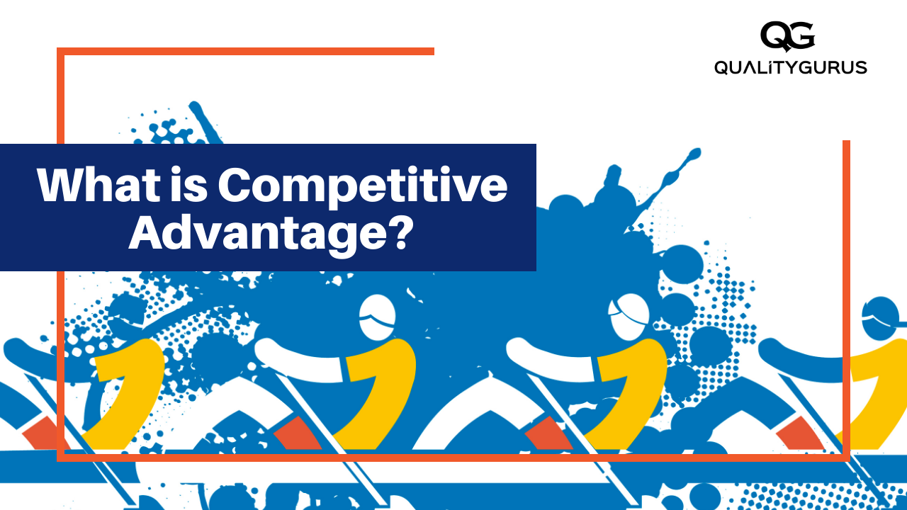 What Is Competitive Advantage Quality Gurus